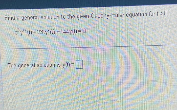 Solved Find a general solution to the given Cauchy-Euler | Chegg.com