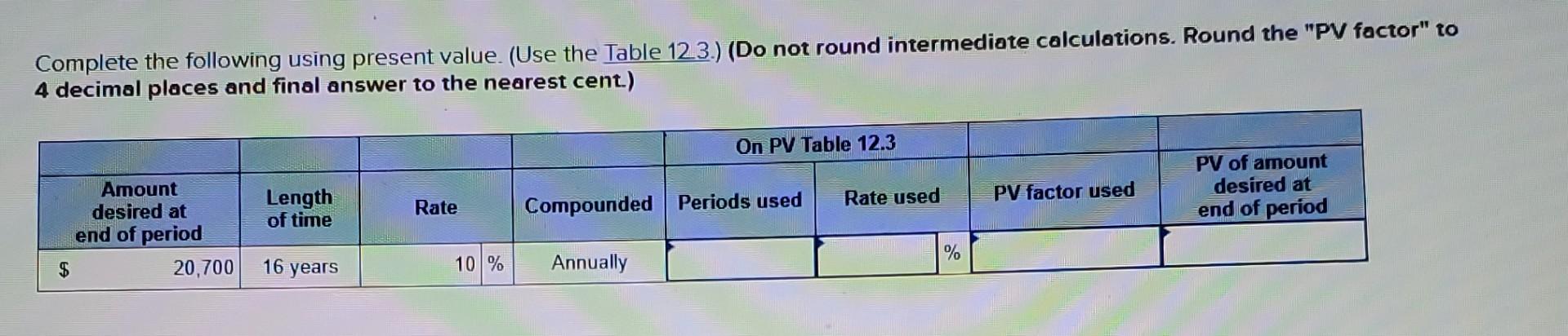 Solved Complete the following using present value. (Use the | Chegg.com