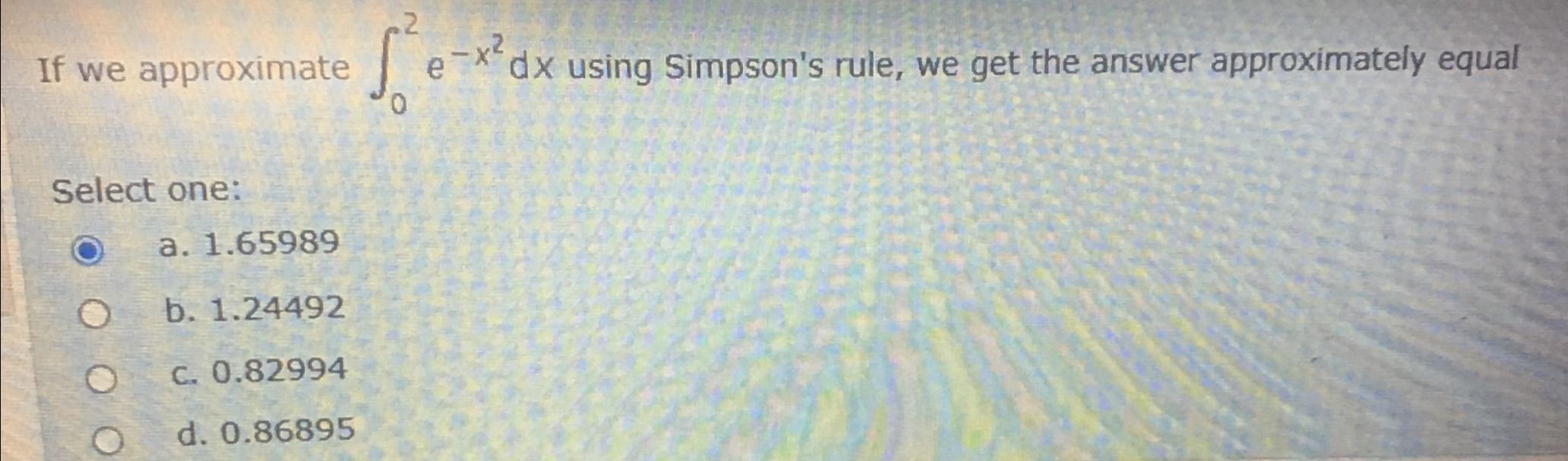 Solved If we approximate ∫02e-x2dx ﻿using Simpson's rule, we | Chegg.com