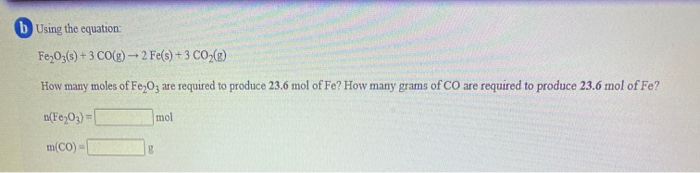 Solved b Using the equation: Fe2O3(s) + 3 CO(g) - 2 Fe(s) + | Chegg.com