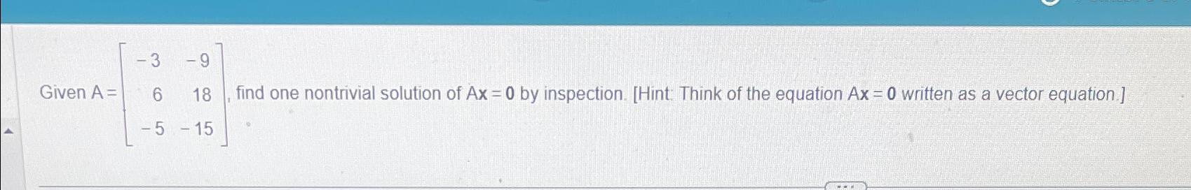 Solved Given A=[-3-9618-5-15], ﻿find one nontrivial solution | Chegg.com