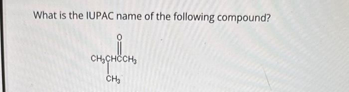 Solved What is the IUPAC name of the following compound? | Chegg.com