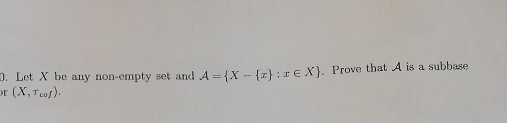 Solved 5. Let X be any non-empty set and A = {X – {x}: € X}. | Chegg.com