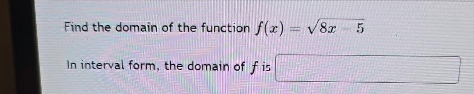 Solved Find the domain of the function f(x)=8x-52In interval | Chegg.com