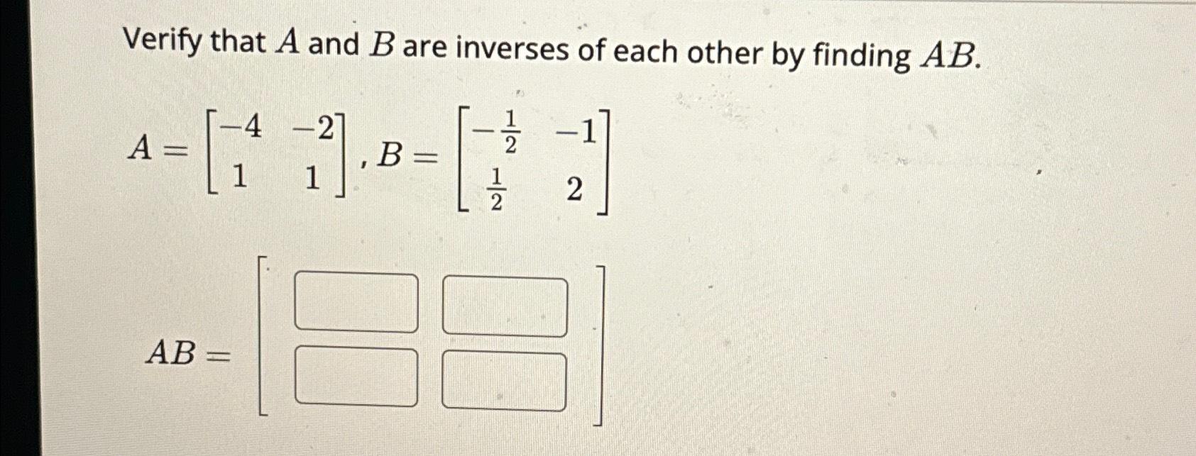Solved Verify that A and B ﻿are inverses of each other by | Chegg.com
