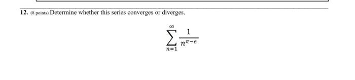 Solved 12. (8 points) Determine whether this series | Chegg.com