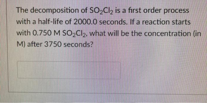 Solved The decomposition of SO2Cl2 is a first order process | Chegg.com