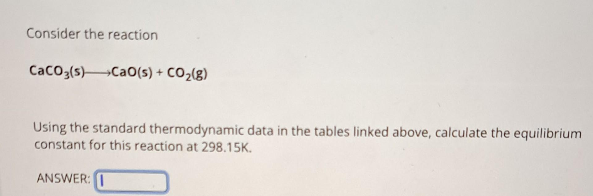 Solved Consider the reaction CaCO3( s) CaO(s)+CO2( g) Using | Chegg.com