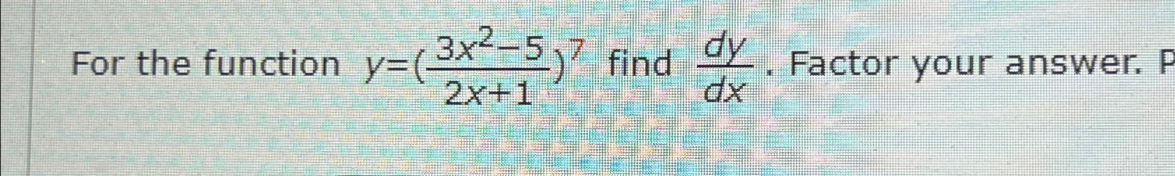 Solved For the function y=(3x2-52x+1)7 ﻿find dydx. ﻿Factor | Chegg.com