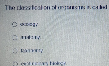 Solved The classification of organisms is | Chegg.com