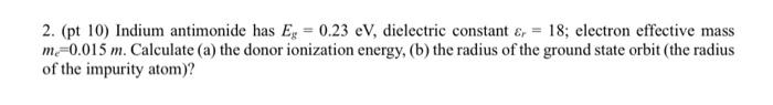 Solved 2. (pt 10) Indium antimonide has Eg = 0.23 eV, | Chegg.com