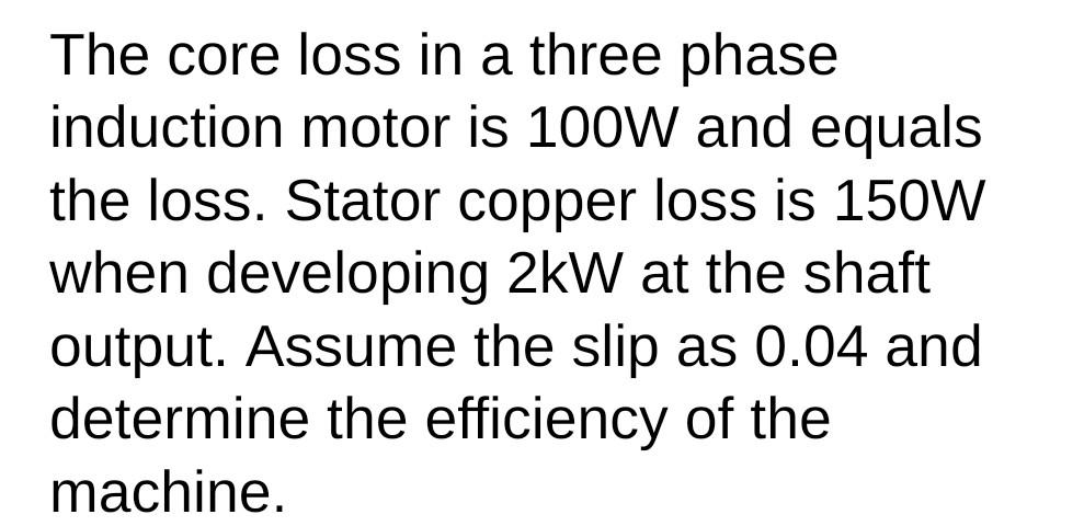 Solved The core loss in a three phase induction motor is | Chegg.com