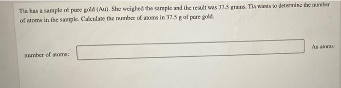 Solved Tia has a sample of pure gold (Au). She weighed the | Chegg.com