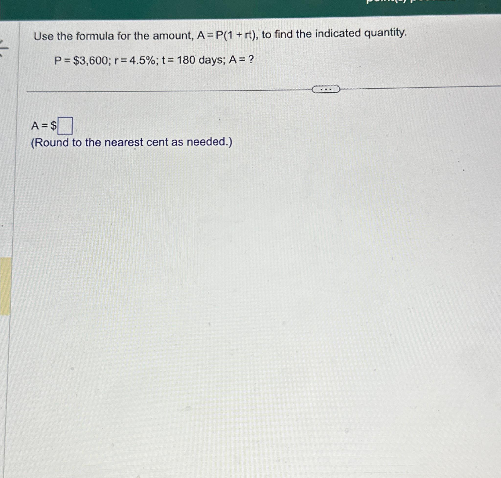 Solved Use the formula for the amount, A=P(1+rt), ﻿to find | Chegg.com