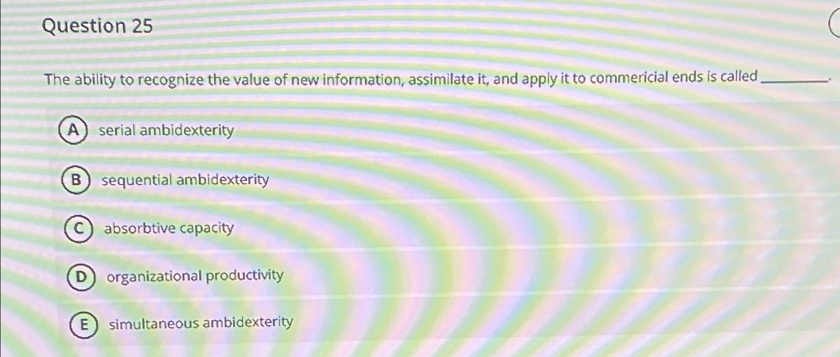 Solved Question 25The ability to recognize the value of new | Chegg.com