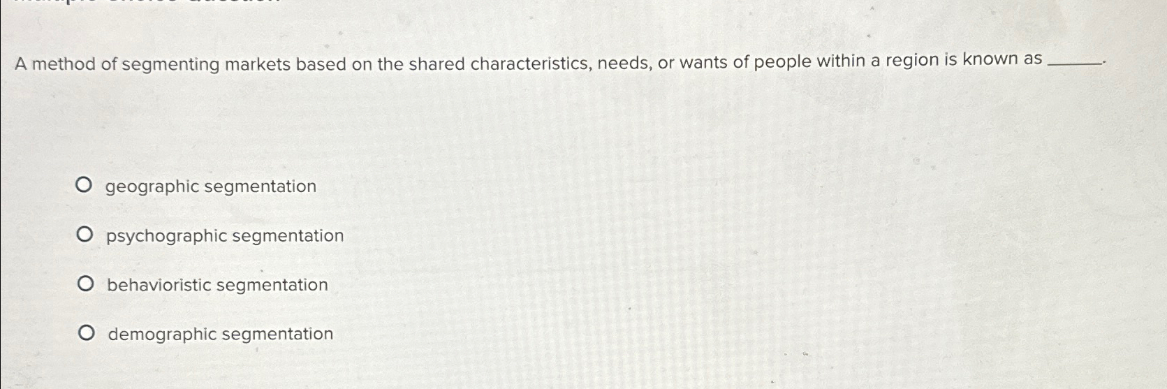 Solved A method of segmenting markets based on the shared | Chegg.com