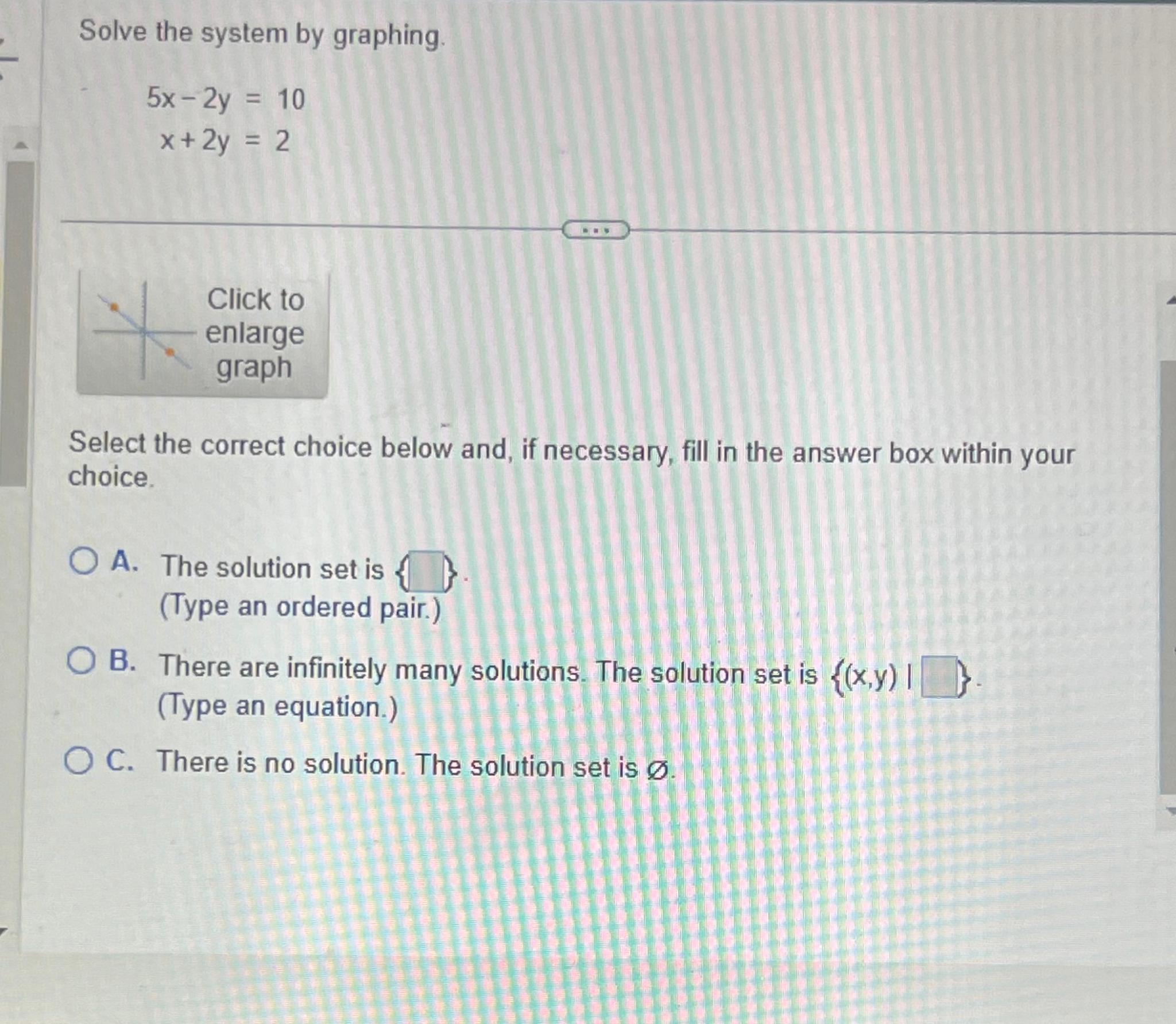 Solved Solve the system by graphing.5x-2y=10x+2y=2Select the | Chegg.com