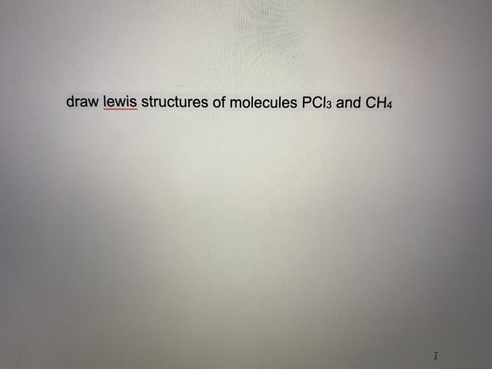Solved draw lewis structures of molecules PCl3 and CH4 I | Chegg.com