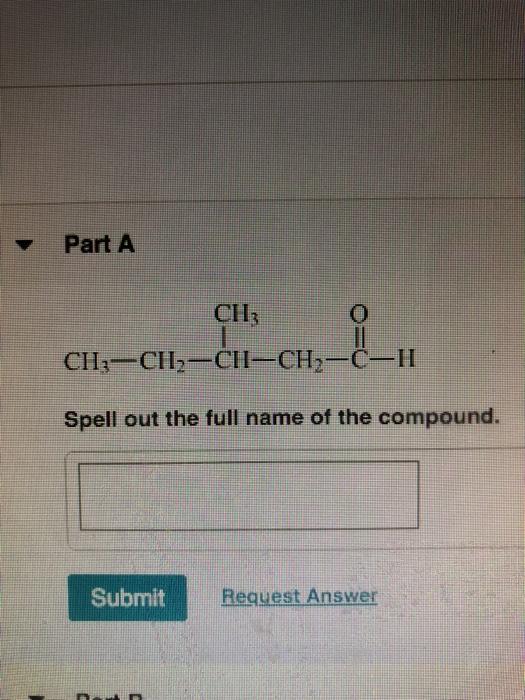 Solved Part A CH3 CH3-CH2-CH-CH2-C-H Spell out the full name | Chegg.com