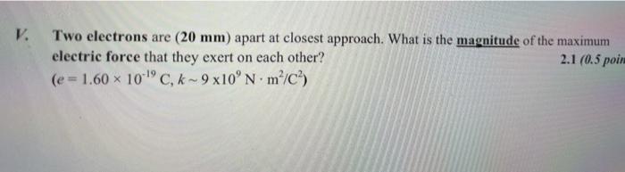 Solved V. Two electrons are (20 mm) apart at closest | Chegg.com