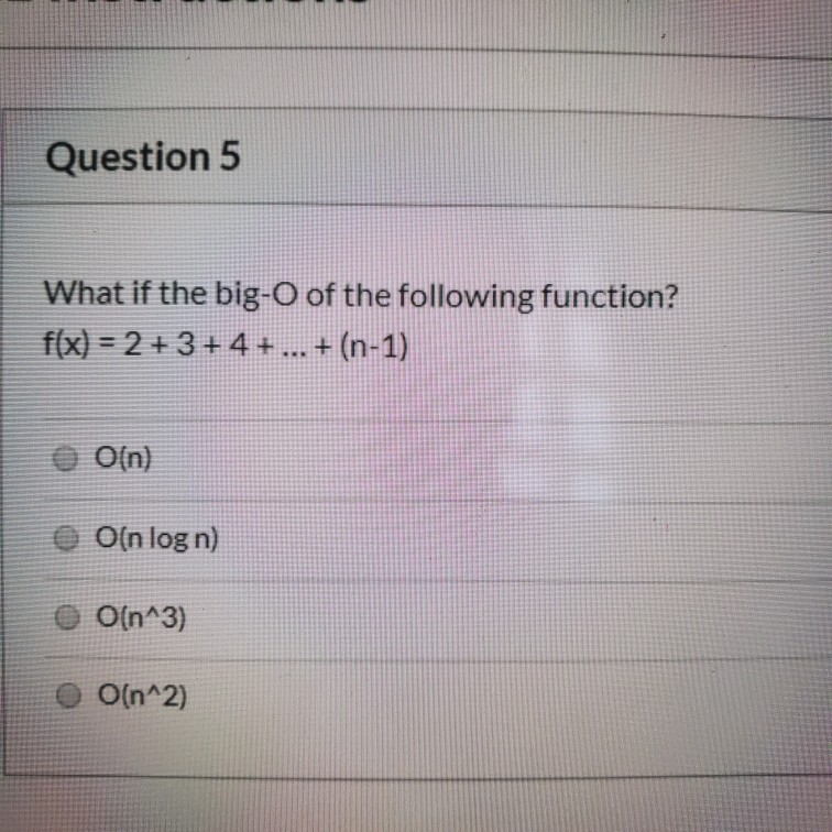 Solved Question 4 What is the big-O of the following | Chegg.com