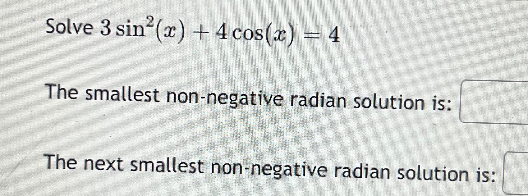 Solved Solve 3sin2(x)+4cos(x)=4The smallest non-negative | Chegg.com