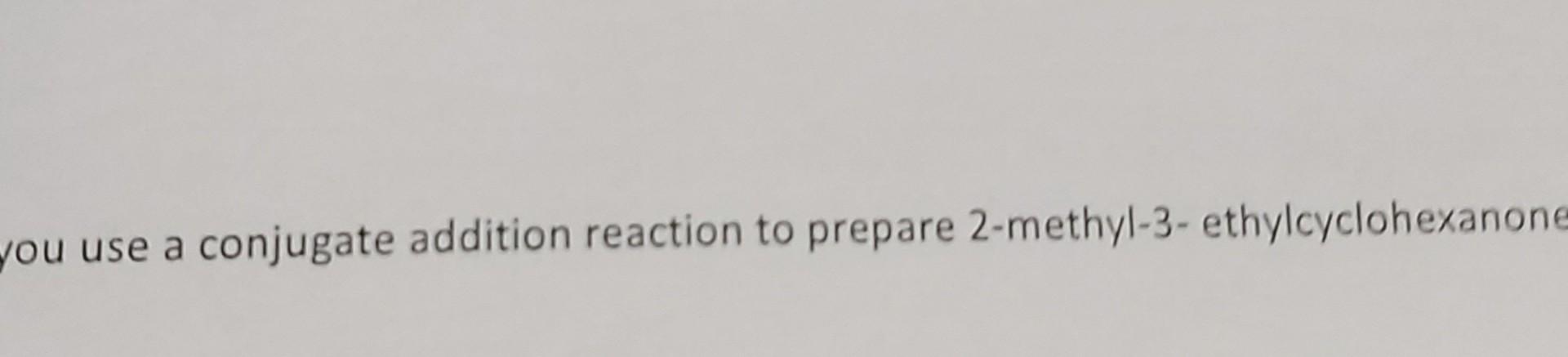 Solved you use a conjugate addition reaction to prepare | Chegg.com
