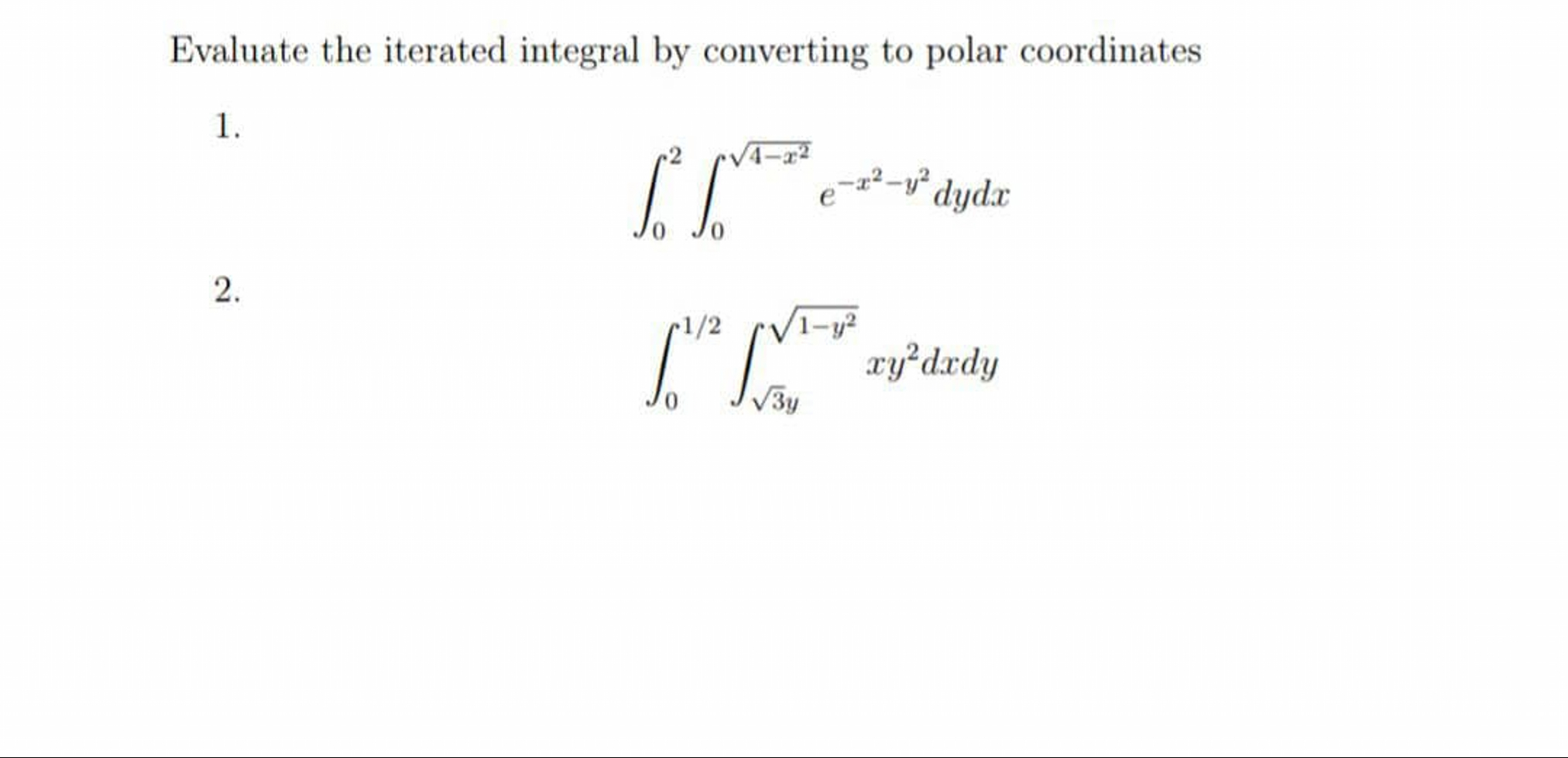 Solved Evaluate the iterated integral by converting to polar | Chegg.com