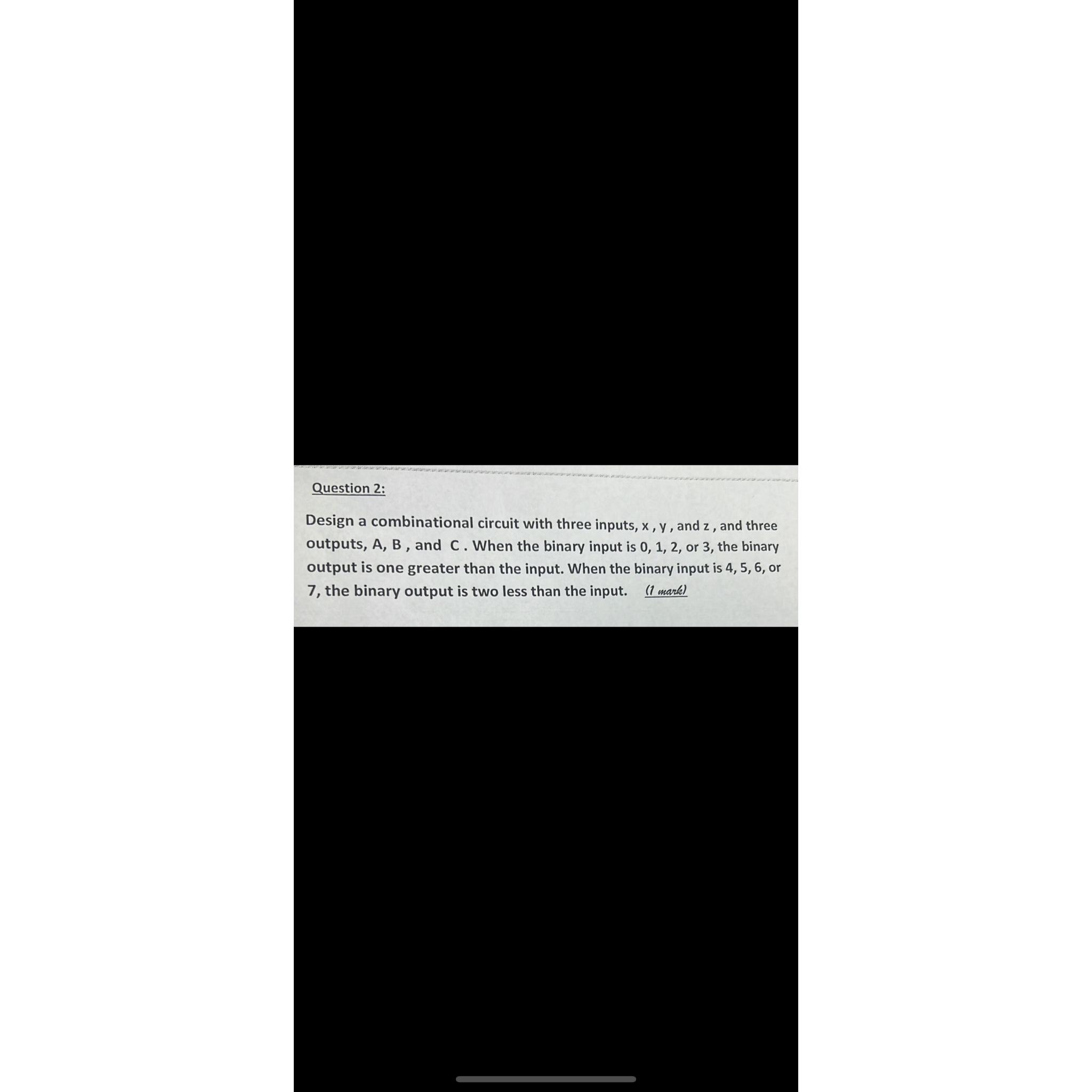 Solved Question 2:Design a combinational circuit with three | Chegg.com