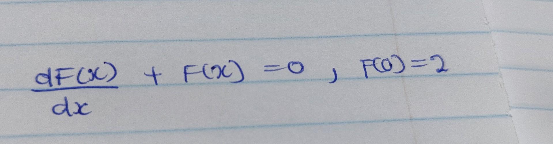 Solved dxdF(x)+F(x)=0,F(0)=2 | Chegg.com