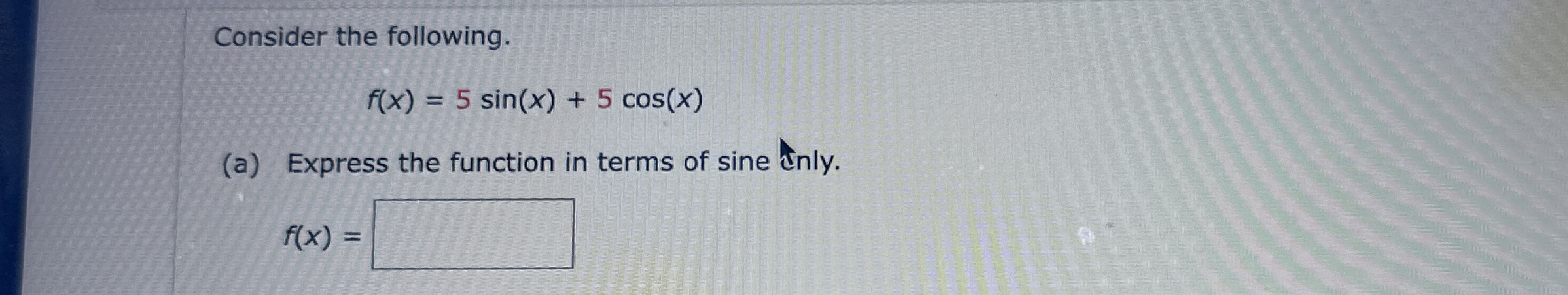 Solved Consider the following.f(x)=5sin(x)+5cos(x)(a) | Chegg.com
