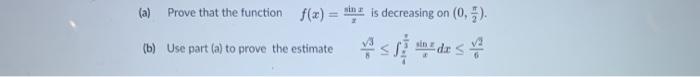 Solved (a) Prove that the function f(x) = is decreasing on | Chegg.com