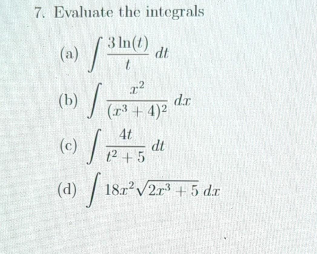 Solved 7. Evaluate the integrals (a) ∫t3ln(t)dt (b) | Chegg.com