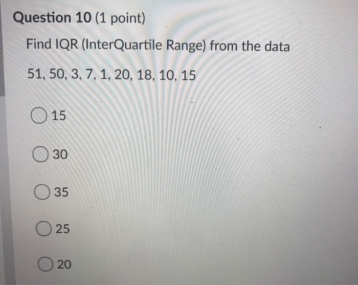 Solved Question 10 (1 point) Find IQR (InterQuartile Range) | Chegg.com
