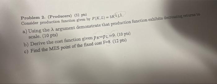 Solved Problem 2. (Producers) (32 pts) Consider production | Chegg.com