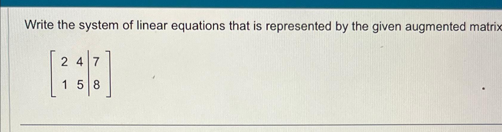 Solved Write the system of linear equations that is | Chegg.com