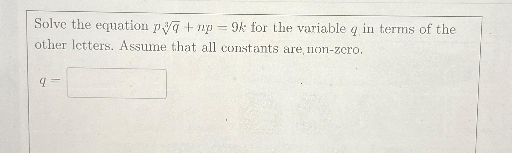 Solved Solve the equation pq3+np=9k ﻿for the variable q ﻿in | Chegg.com