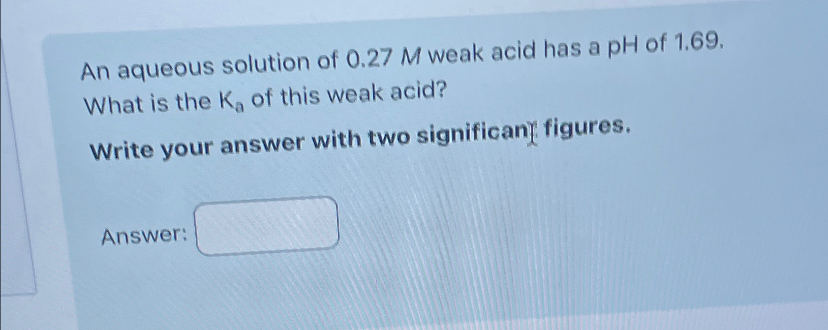 An aqueous solution of 0.27M ﻿weak acid has a pH ﻿of | Chegg.com