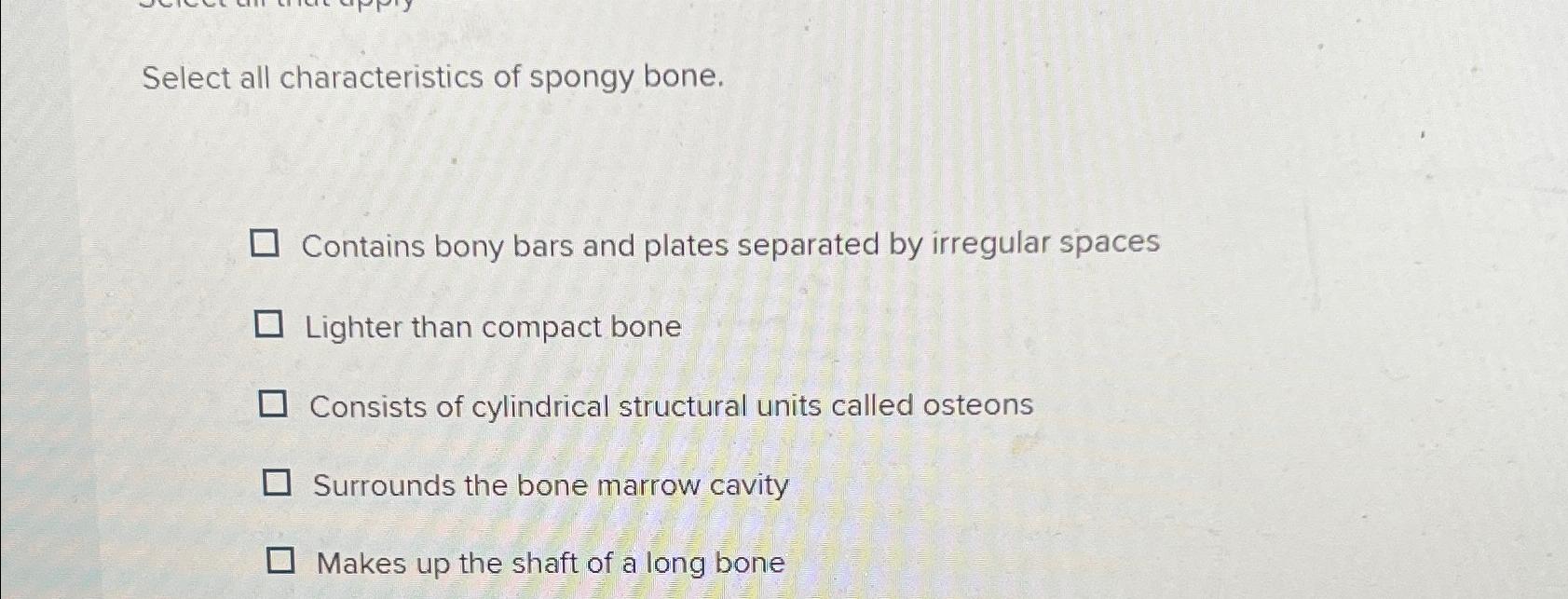 Solved Select all characteristics of spongy bone.Contains | Chegg.com