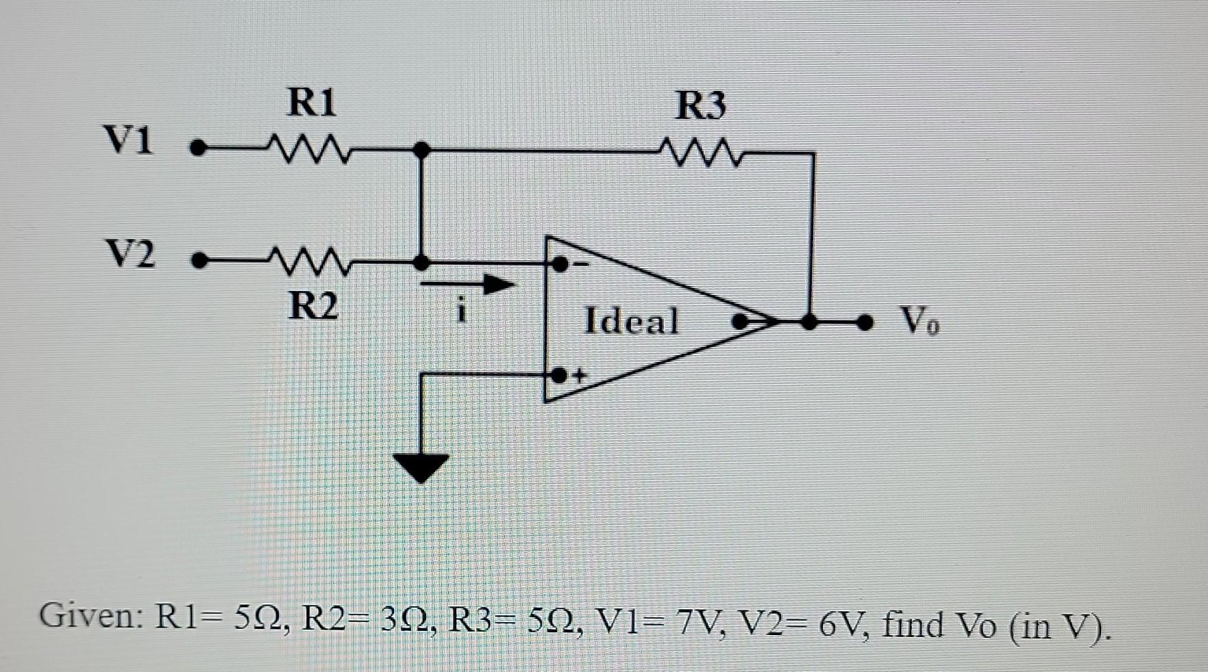 Solved Given: R1=5Ω,R2=3Ω,R3=5Ω,V1=7 V, V2=6 V, find V0( in | Chegg.com