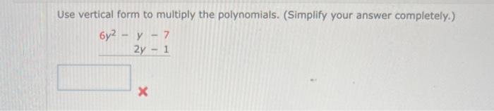 Solved Use vertical form to multiply the polynomials. | Chegg.com