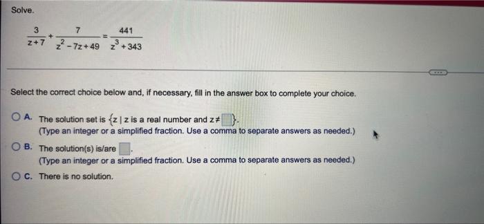 Solved Solve. 3 7 441 + = z+7 ₂²-7z+49 Z +343 Select the | Chegg.com