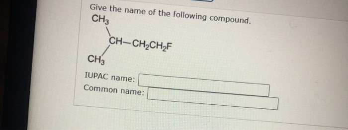 Solved Give the name of the following compound. CH3 CH3 | Chegg.com