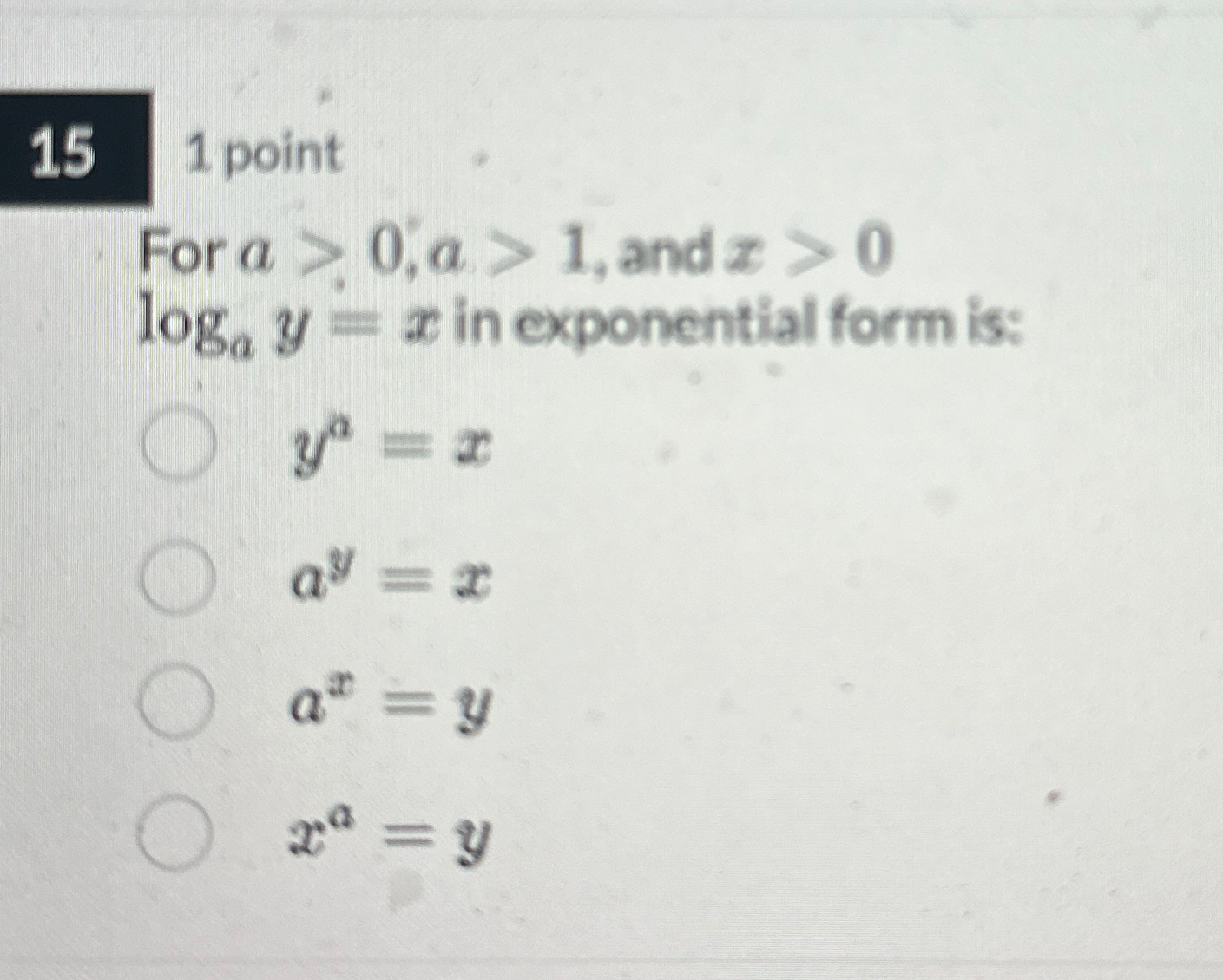 Solved 1 ﻿pointFor a>0,a>1, ﻿and x>0 logay=x ﻿in exponential | Chegg.com