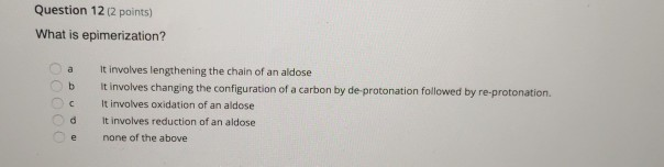 Solved Question 12 (2 points) What is epimerization? a b Ос | Chegg.com