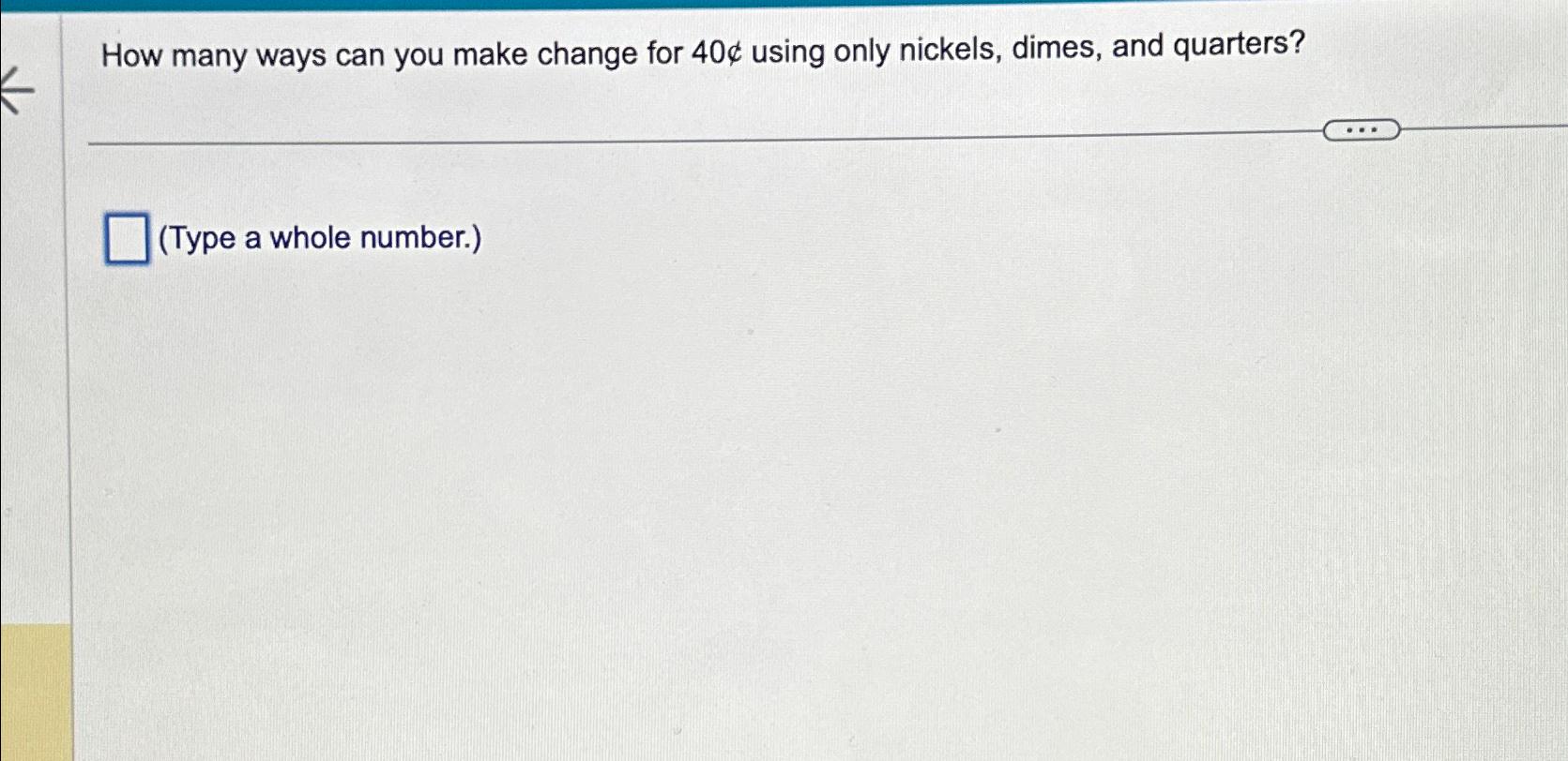 Solved How many ways can you make change for 40!in ﻿using | Chegg.com