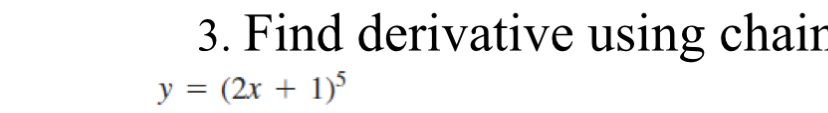 Solved Find derivative using chain rule ﻿y=(2x+1)5 | Chegg.com