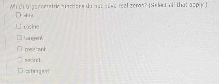 Solved Which trigonometric functions do not have real zeros? | Chegg.com