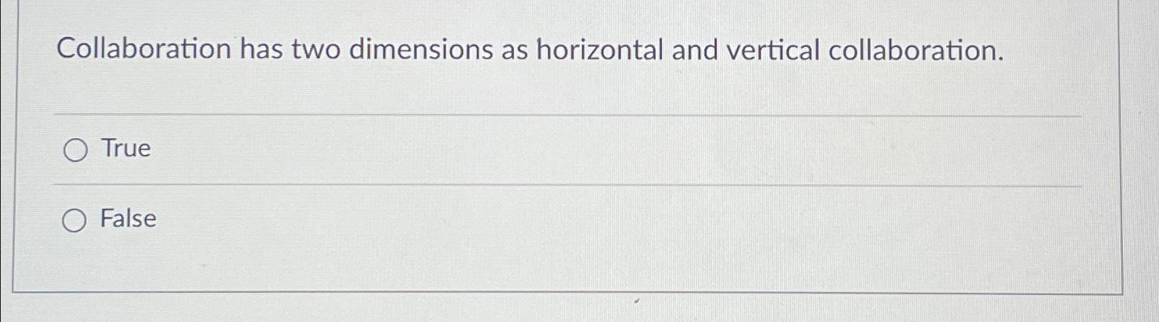 Solved Collaboration has two dimensions as horizontal and | Chegg.com