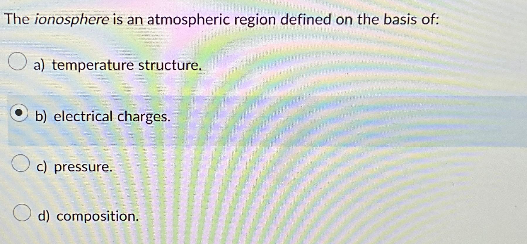 Solved The ionosphere is an atmospheric region defined on | Chegg.com